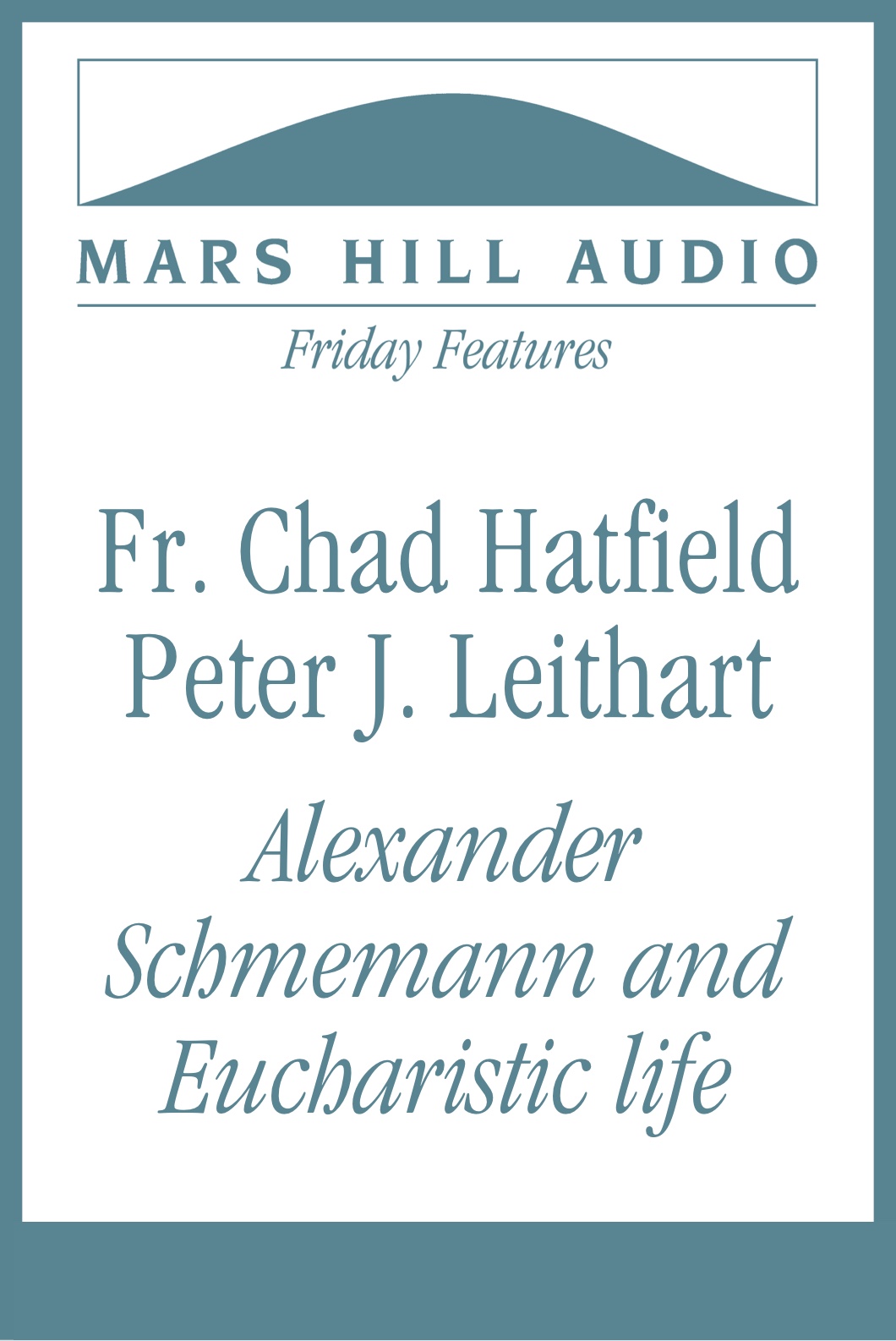 Fr. Chad Hatfield and Peter J. Leithart on Alexander Schmemann - Mars ...