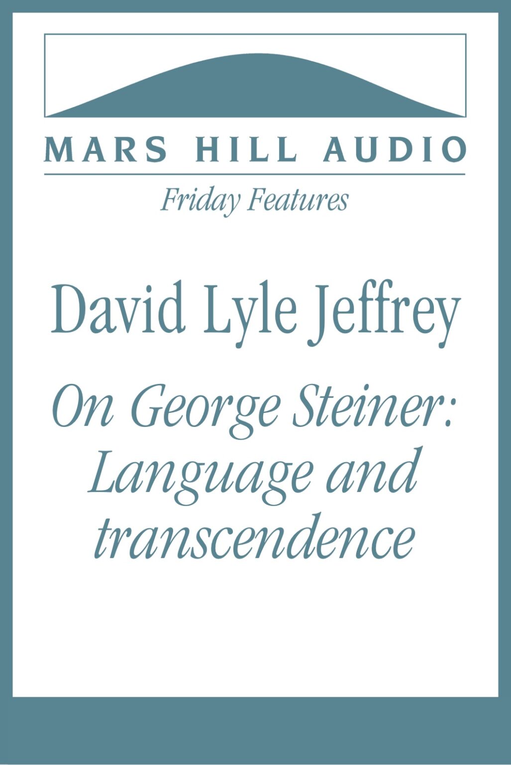 George Steiner, R.I.P. - Mars Hill Audio