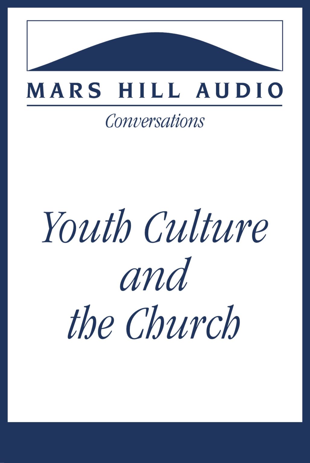 Youth Culture & the Church - Mars Hill Audio